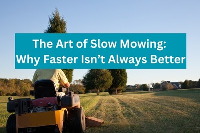 The Art of Slow Mowing: Why Faster Isn’t Always Better - Joy of Mowing